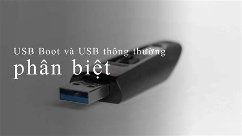 USB Boot là gì Chức năng và cách tạo USB Boot đơn giản