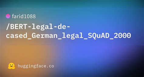 Farid1088 BERT Legal De Cased German Legal SQuAD 2000 At Main