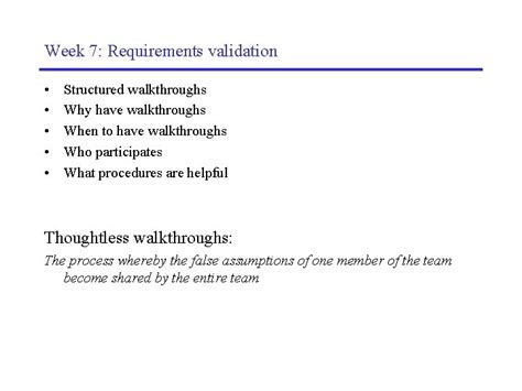 Week 7 Requirements Validation Structured Walkthroughs Why Have