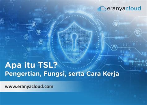 Apa Itu TLS Pengertian Fungsi Serta Cara Kerja Eranyacloud