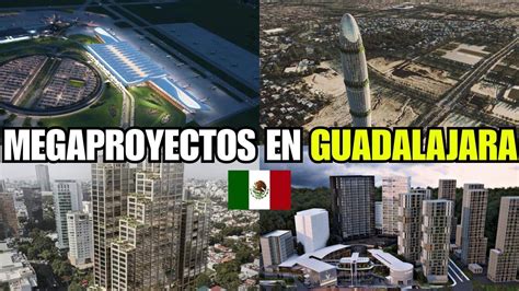 MEGAPROYECTOS EN GUADALAJARA MÉXICO Parte 2 YouTube