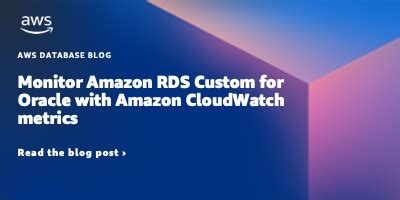 Monitor Amazon RDS Custom For Oracle With Amazon CloudWatch Metrics AWS Database Blog