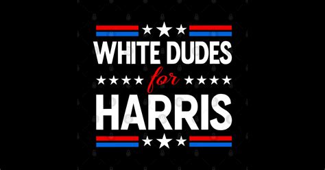 White Dudes For Harris Kamala Harris President White Dudes For Harris