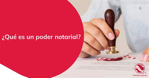 ¿qué Es Un Poder Notarial Translinguo Global