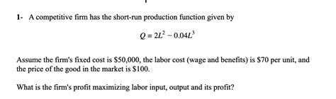 Solved 1 A Competitive Firm Has The Short Run Production Chegg