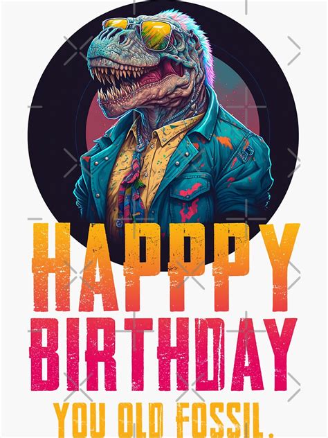 Happy Birthday You Old Fossil Sticker For Sale By Rodmendonca Redbubble