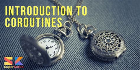 Introduction To Coroutines What Problems Do They Solve Superkotlin