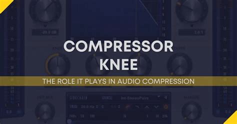 Compressor Knee The Role It Plays In Audio Compression Audio Sorcerer