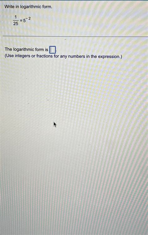 Solved Write In Logarithmic Form The Logarithmic Form Chegg