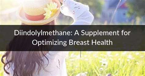Diindolylmethane A Supplement For Optimizing Breast Health Digital