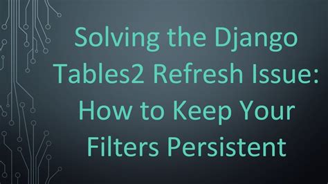 Solving The Django Tables2 Refresh Issue How To Keep Your Filters