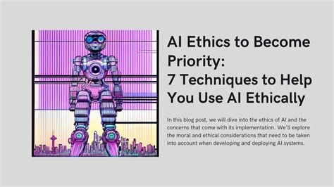 Ai Ethics To Become Priority 7 Techniques To Help You Use Ai Ethically