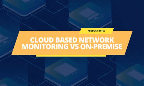 Cloud Based Network Monitoring Vs On Premise
