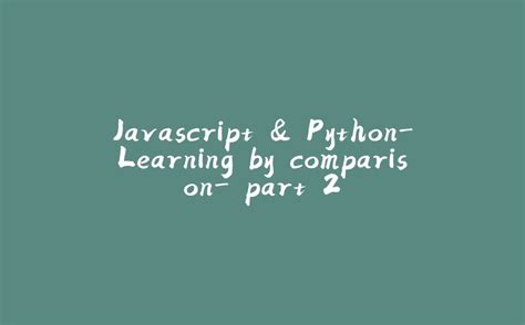 Javascript And Python Learning By Comparison Part 2 拾光赋