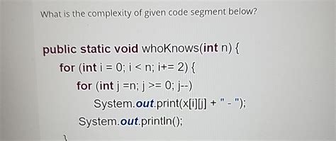 Solved What Is The Complexity Of Given Code Segment Chegg