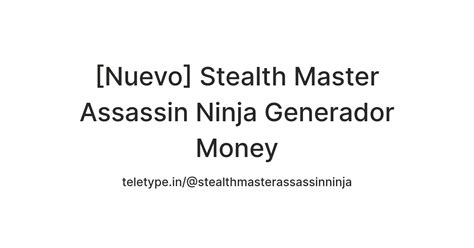 Nuevo Stealth Master Assassin Ninja Generador Money — Teletype