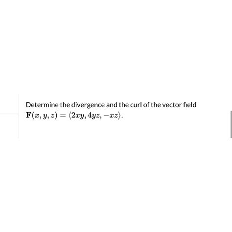 Solved Determine The Divergence And The Curl Of The Vector Chegg