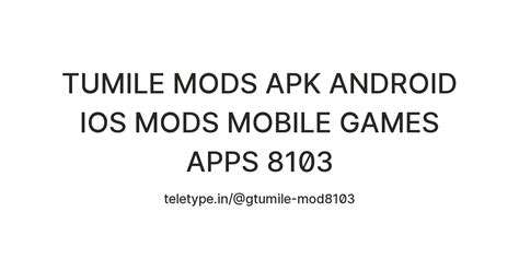 Tumile Mods Apk Android Ios Mods Mobile Games Apps 8103 — Teletype