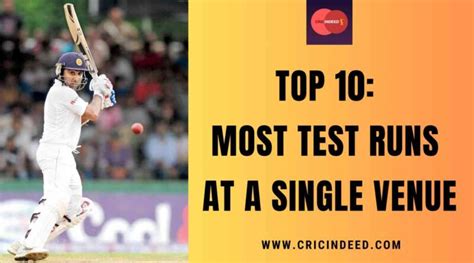 Top 10 Most Test Runs At A Single Venue Cricindeed