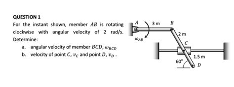 Solved For The Instant Shown Member Ab Is Rotating Clockwise With An Angular Velocity Of 2 Rad