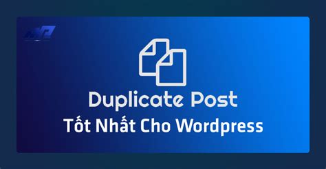 TOP 9 Plugin Duplicate Post tốt nhất cho Wordpress 2025 MDIGI