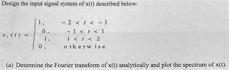 SOLVED Help Please Design The Input Signal System Of X T Described Below