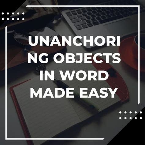 Comment Désancrer Dans Word Pour Un Meilleur Contrôle Des Documents