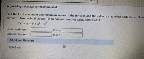 Solved A Graphing Calculator Is Recommended Find The Local