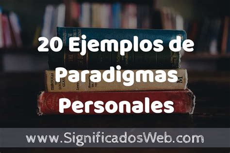 20 Ejemplos De Paradigmas Personales ️ Tipos Definición Y Análisis