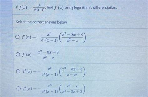 Solved If Fxexx−1x8 Find F′x Using Logarithmic