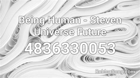 Being Human Steven Universe Future Roblox Id Roblox Music Codes