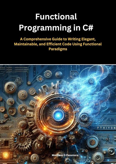 Functional Programming In C A Comprehensive Guide To Writing Elegant Maintainable