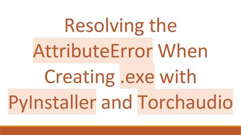 Resolving The Attributeerror When Creating Exe With Pyinstaller And Torchaudio Youtube