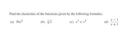 Solved Find The Elasticities Of The Functions Given By The Chegg