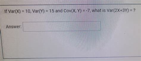 solved if var x 10 var y 15 and cov x y −7 what is
