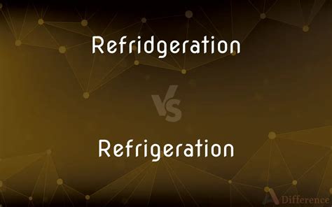 Refridgeration Vs Refrigeration Which Is Correct Spelling