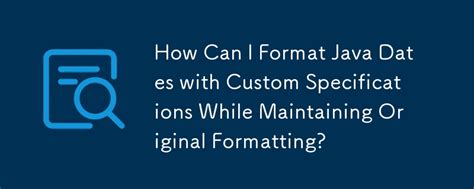 how can i format java dates with custom specifications while