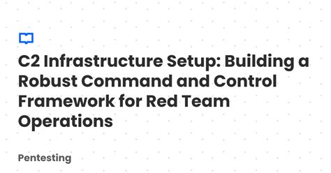 c2 infrastructure setup building a robust command and control