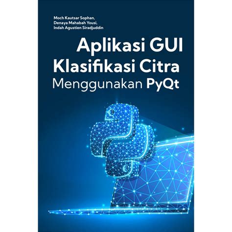Jual Buku Aplikasi Gui Klasifikasi Citra Menggunakan Pyqt Buku Asli Shopee Indonesia