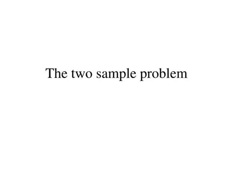 PPT The Two Sample Problem PowerPoint Presentation Free Download ID 4730330