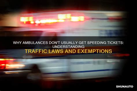 Why Ambulances Dont Usually Get Speeding Tickets Understanding
