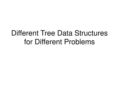 Ppt Optimizing Data Structures Tree Solutions For Varied Problems