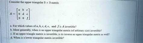 solved consider the upper triangular 3 x 3 matrix for which values of a b c d e and f is