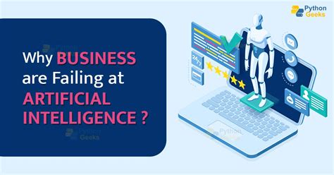 Reasons Why Business Are Failing In AI Python Geeks