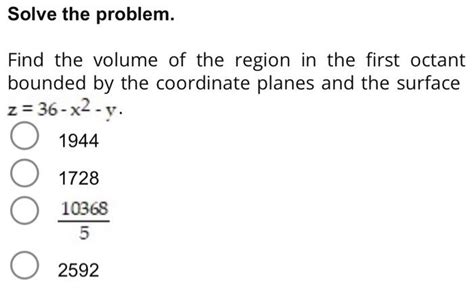 Solved Find The Volume Of The Region In The First Octant