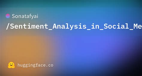Sonatafyai/Sentiment_Analysis_in_Social_Media_SonatafyAI_BERT_v1 ...
