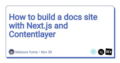 how to build a docs site with next js and contentlayer r devto