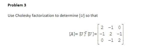 Solved Use Cholesky Factorization To Determine U So That