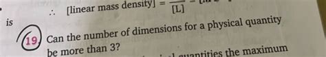 ∴[ Linear Mass Density ] [l] Is 19 Can The Number Of Dimensions For A