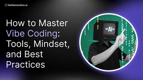 How To Master Vibe Coding Tools Mindset And Best Practices